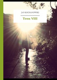 Jan Kochanowski, Treny, Tren VIII :: Wolne Lektury